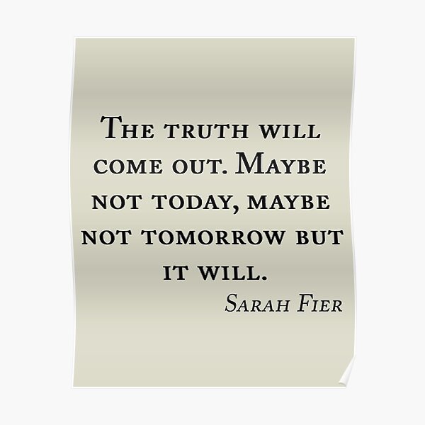 "The Truth Will Come Out- Sarah Fier" Poster for Sale by ...