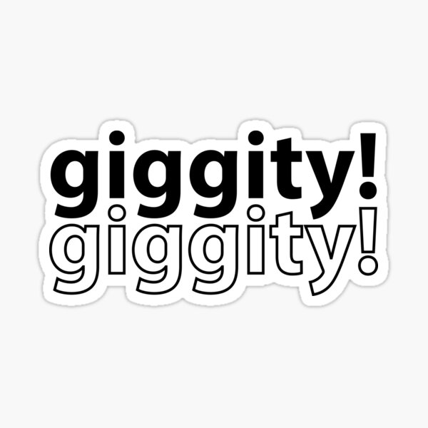 "Giggity! Giggity!" Sticker for Sale by stilbon | Redbubble