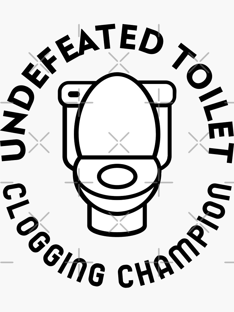"Undefeated toilet clogging champ" Sticker for Sale by art-fox | Redbubble