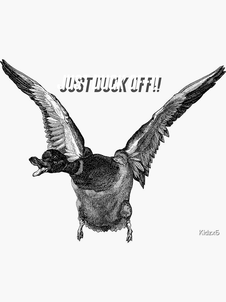 "Just duck off." Sticker for Sale by Kidzx6 | Redbubble