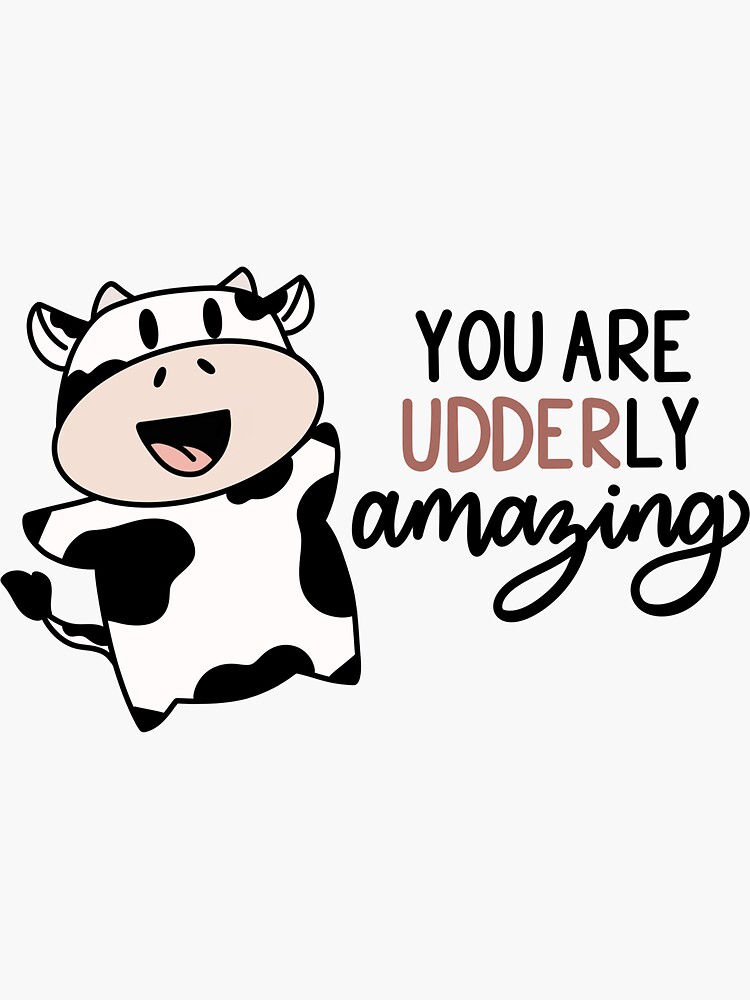 "You Are Udderly Amazing" Sticker for Sale by ThePaperStar | Redbubble