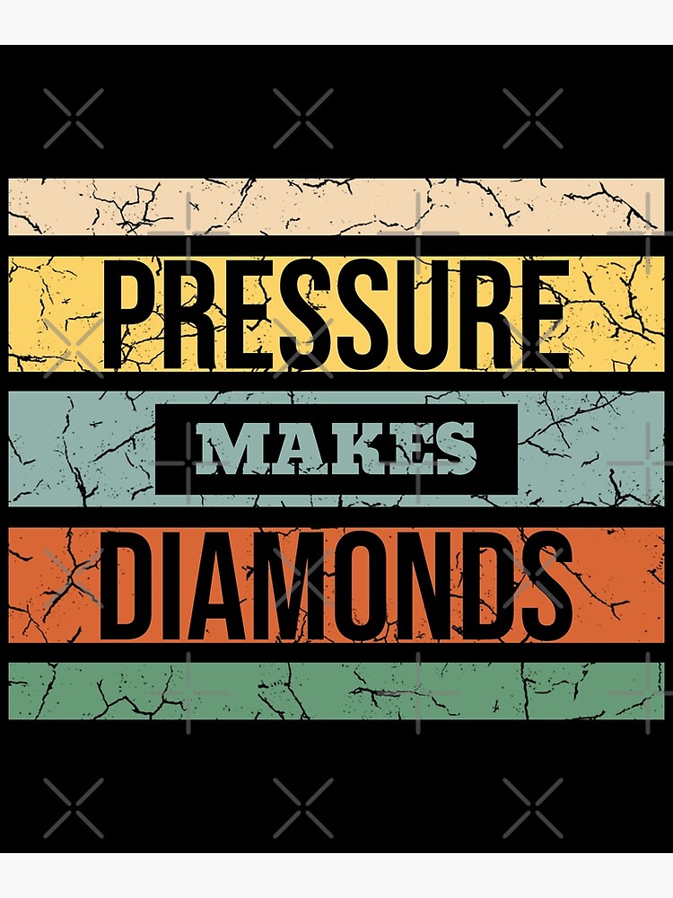 "Pressure makes diamonds" Poster for Sale by OutcastBrain | Redbubble