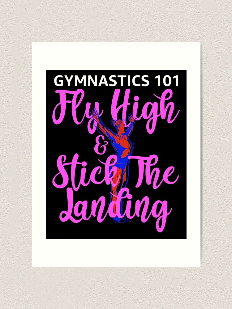 "Gymnastics 101 Fly High and Stick The Landing" Art Print for Sale by ...