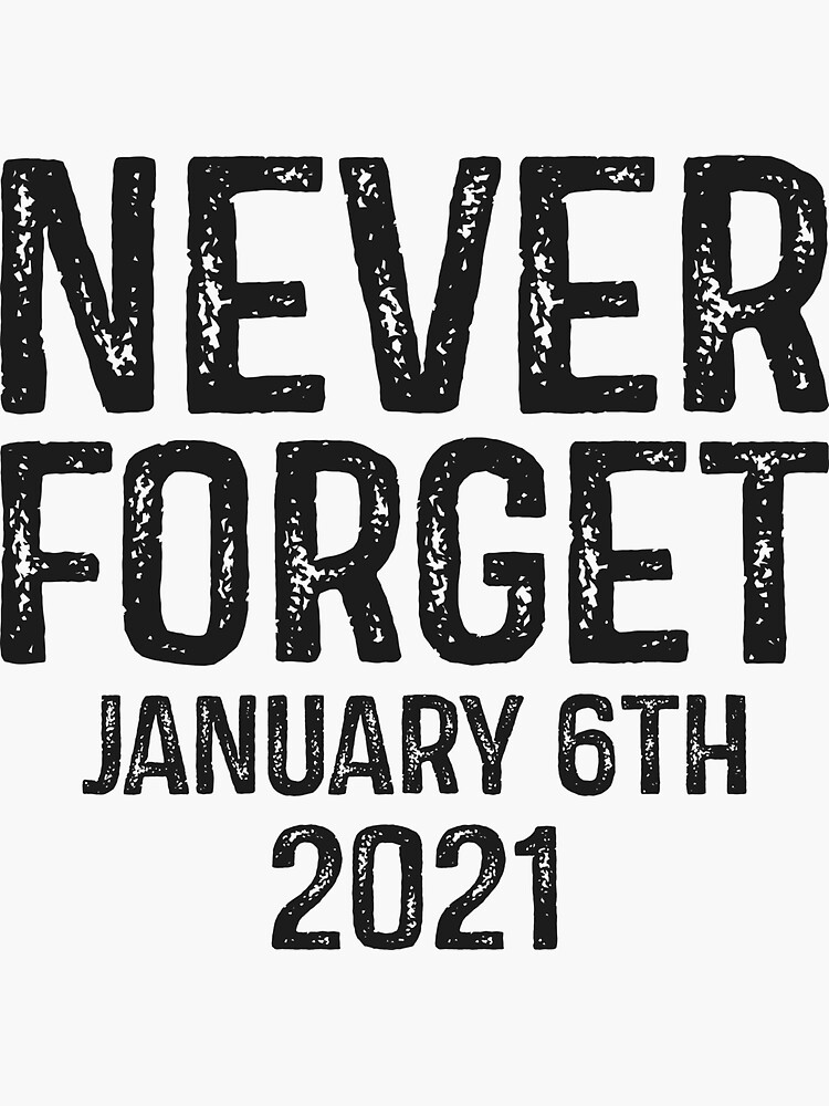 "Never Forget 6th January 2021 Gift Distressed" Sticker for Sale by ...