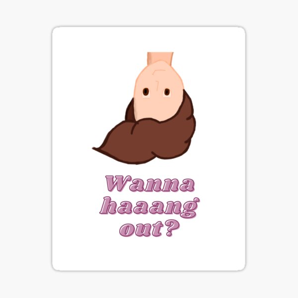 "Wanna hang out?" Sticker for Sale by himavari83 | Redbubble