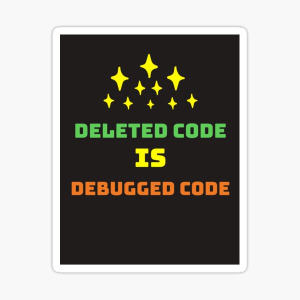 Deleted Code Is Debugged Code Programmer Funny Quotes Sticker For Sale By Opendesk Redbubble 