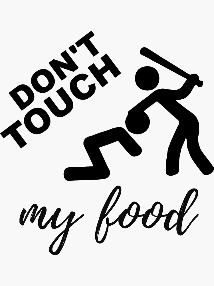 "don't touch my food" Sticker by Franck-Armel | Redbubble