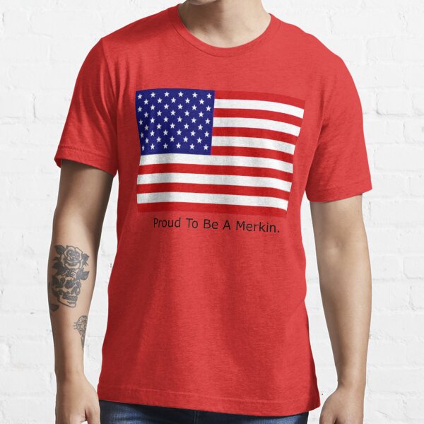 "proud to be a merkin!!" T-shirt for Sale by nickdaish | Redbubble ...