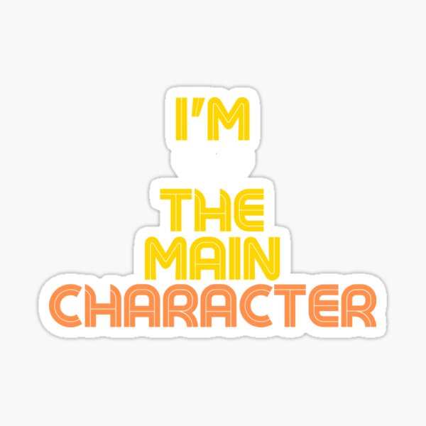 "you are the main character" Sticker for Sale by itsmelucky | Redbubble