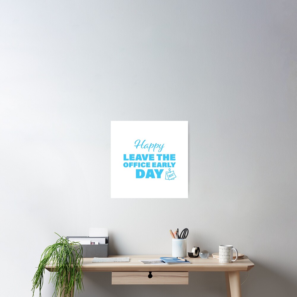 "Happy Leave The Office Early Day!" Poster for Sale by FunFactsFactory ...