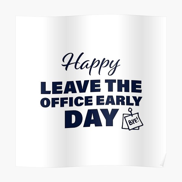 "Happy Leave The Office Early Day!" Poster for Sale by FunFactsFactory ...