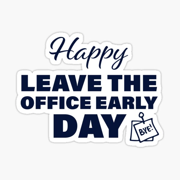 "Happy Leave The Office Early Day!" Sticker for Sale by FunFactsFactory ...