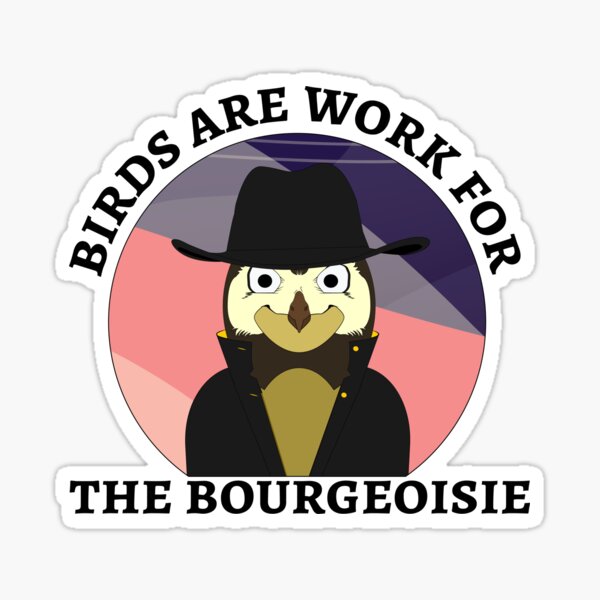 "Birds work for bourgeoisie - funny meme" Sticker for Sale by YetiArts ...