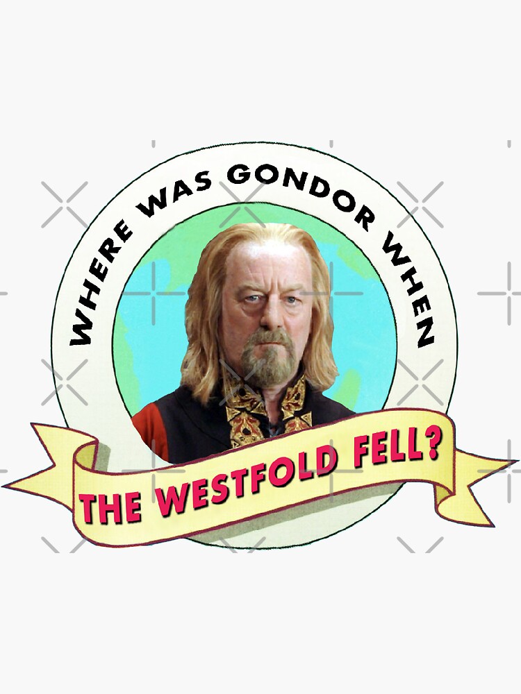 "Where Was Gondor when the Westfold Fell?" Sticker by LizardQueen90 ...