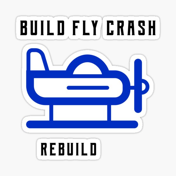 "Build Fly Crash Rebuild " Sticker for Sale by jcg794 | Redbubble
