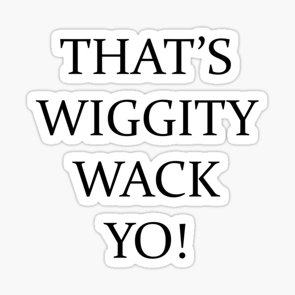 "Wiggity Wack | Meme" Sticker for Sale by Designed-4-You | Redbubble