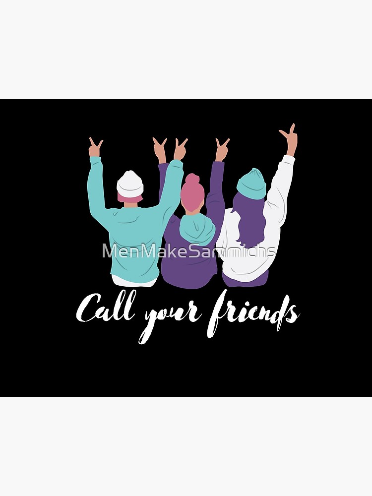 "Call Your Friends" Poster for Sale by MenMakeSammichs | Redbubble