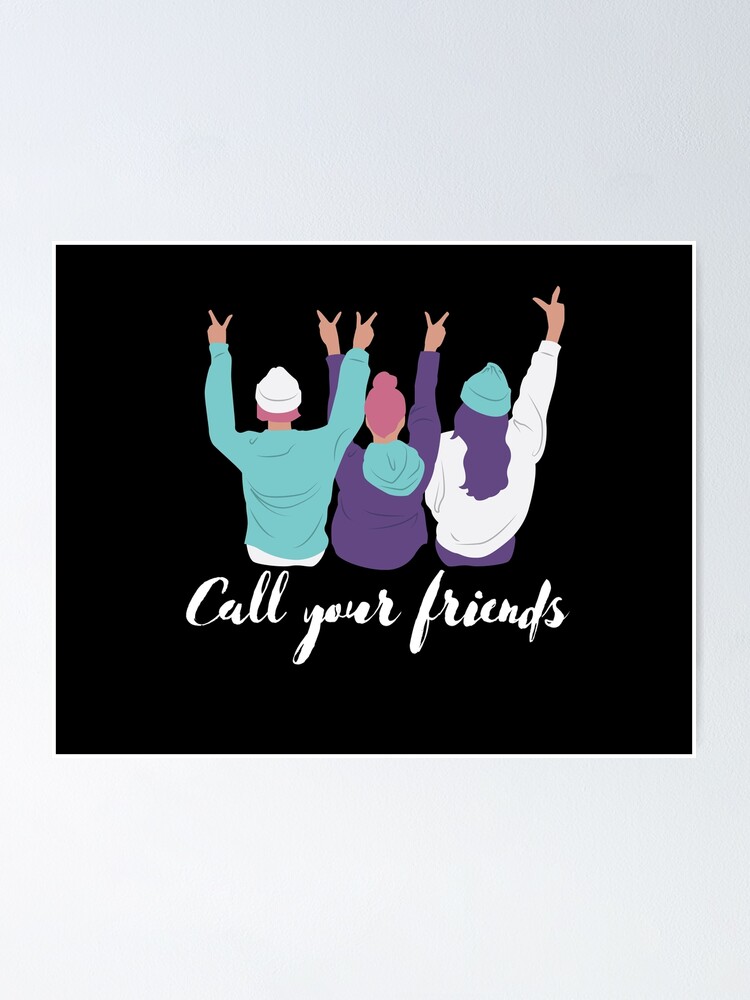 "Call Your Friends" Poster by MenMakeSammichs | Redbubble