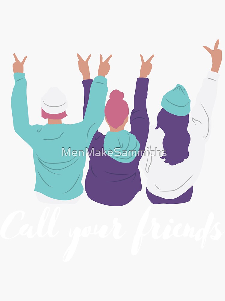 "Call Your Friends" Sticker for Sale by MenMakeSammichs | Redbubble