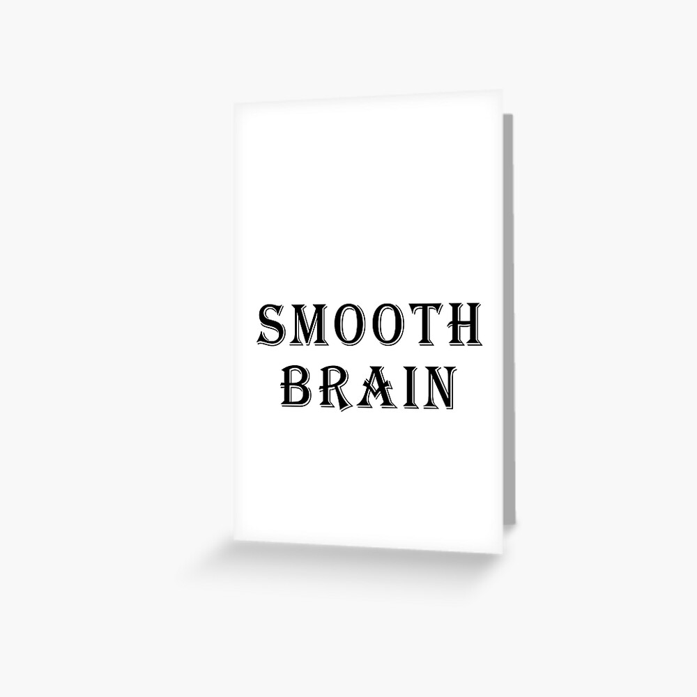 "Smooth Brain - Smooth Brain Meme" Greeting Card by Awsome-Prints ...