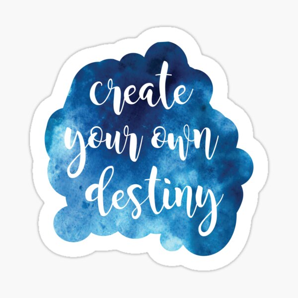 "Create Your Own Destiny" Sticker by showlove | Redbubble