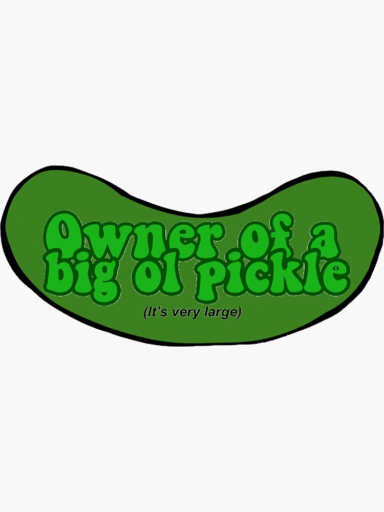 "Owner of a Big Ol Pickle" Sticker by Babypunter12 | Redbubble