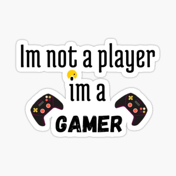 "Im Not A Player Im A Gamer Sticker for your friend & your girlfriend ...
