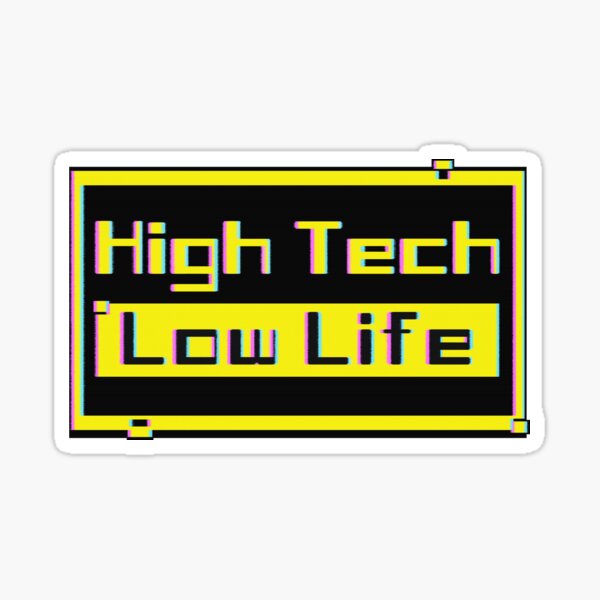 "High Tech Low Life" Sticker for Sale by frankparker | Redbubble