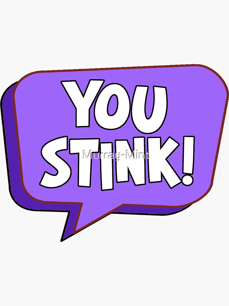 "You Stink" Sticker for Sale by Murray-Mint | Redbubble