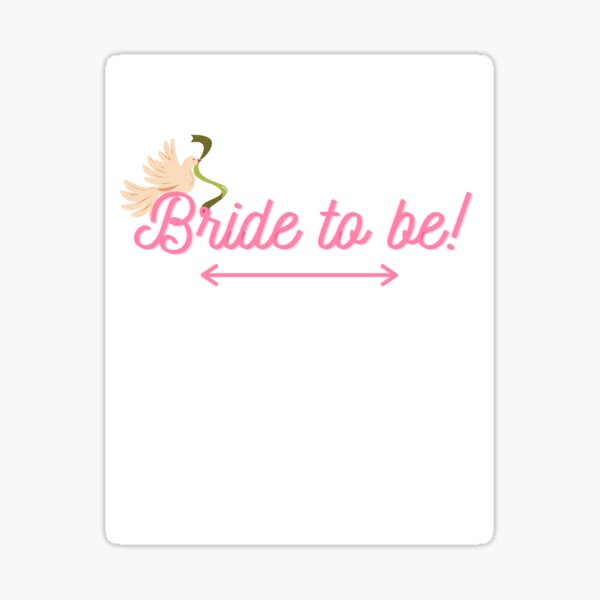 "Bride to be!" Sticker for Sale by ChrissiesBell | Redbubble