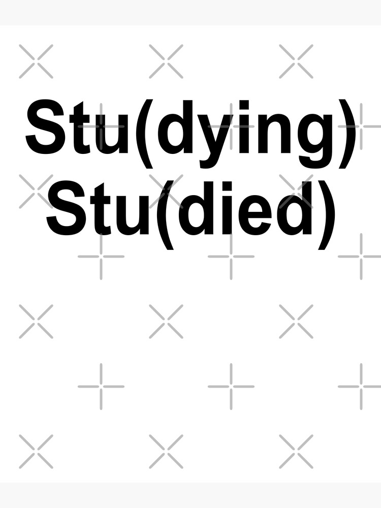 "stu(dying), stu(died) - funny studying sayings - studying meme" Poster ...