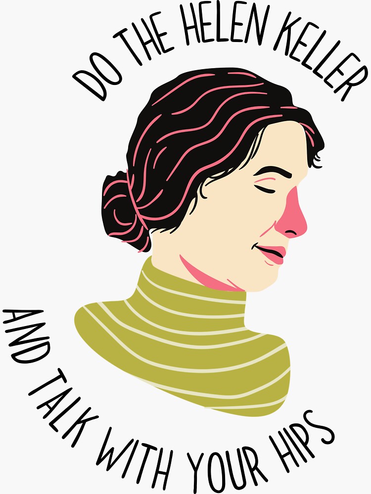 "Do The Helen Keller And Talk With Your Hips" Sticker by inspiredtiger ...