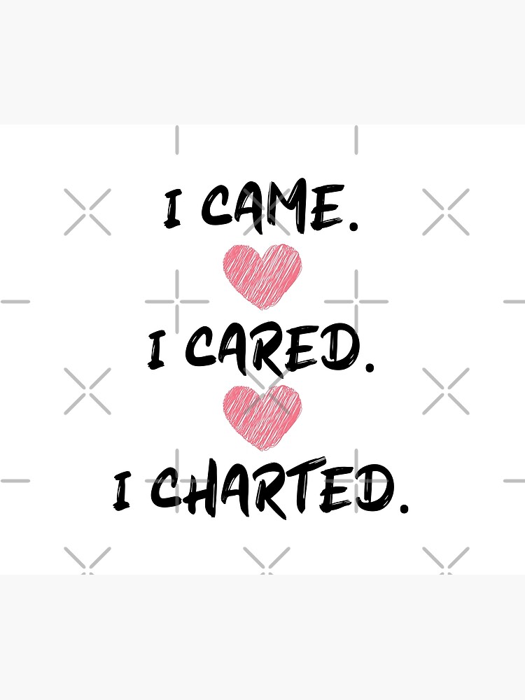 "I came I cared I charted funny quote design for nurses & nursing ...