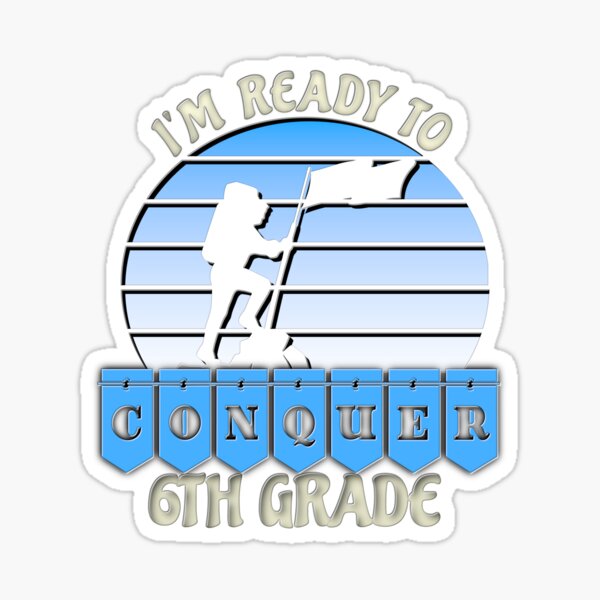 "I'm Ready To Conquer 6th Grade (Sixth Grade)" Sticker for Sale by ...