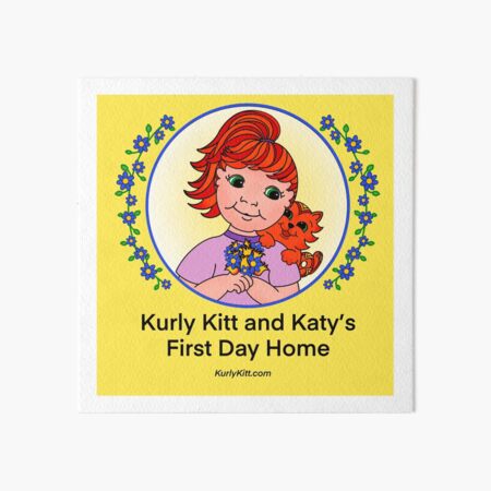"Kurly Kitt and Katy’s First Day Home" Art Board Print by KurlyKitt ...