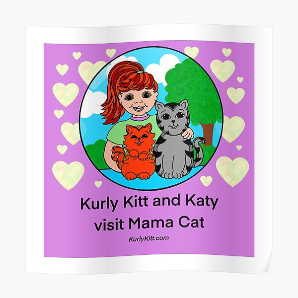 "Kurly Kitt and Katy Visit Mama Cat" Poster for Sale by KurlyKitt ...