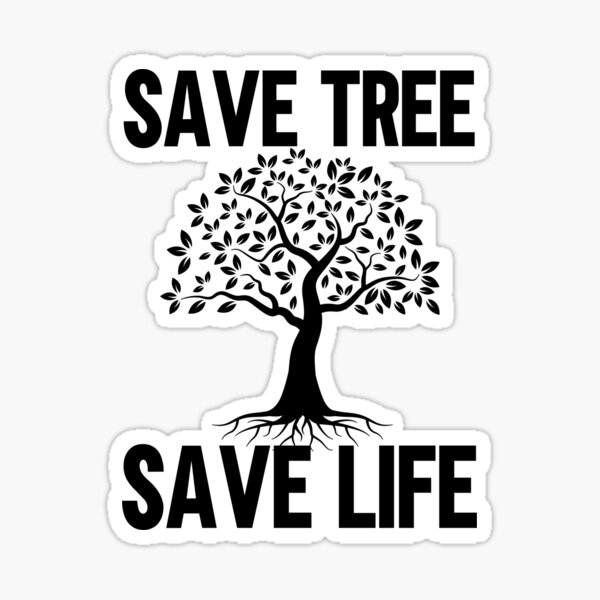 "SAVE TREE SAVE LIFE " Sticker for Sale by ALAM08 | Redbubble