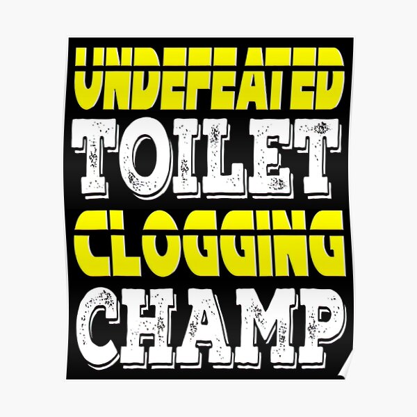 "Undefeated Toilet Clogging Champ Funny Quotes For Men Boys" Poster by ...