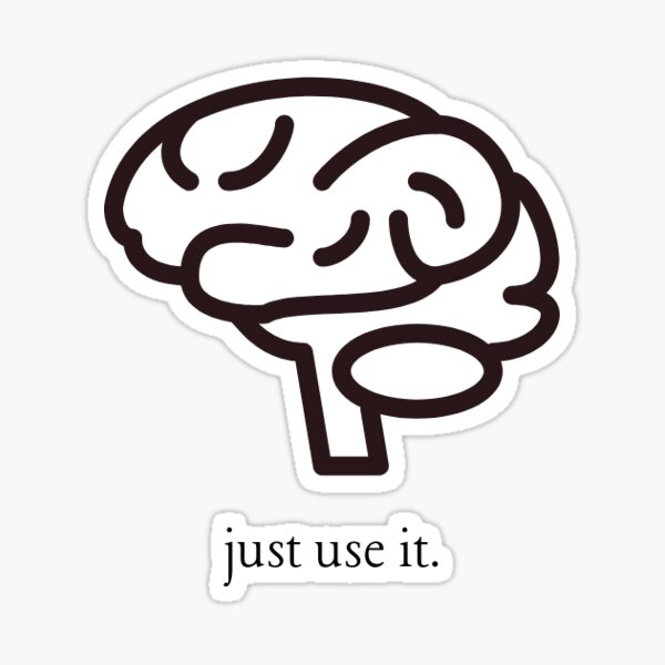 "Brain: Just Use It" Sticker for Sale by godhatesusall | Redbubble