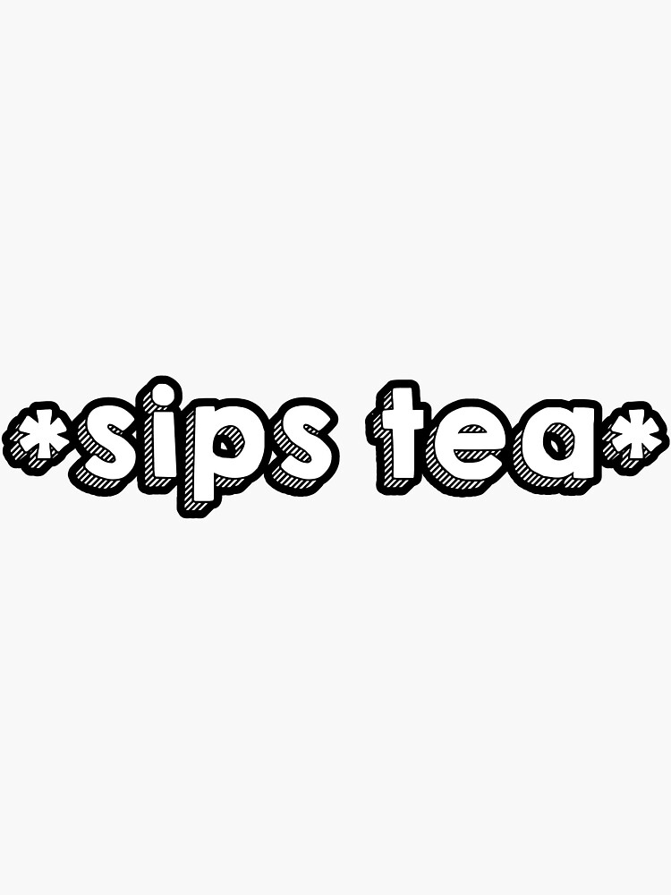 "*sips tea* sticker" Sticker by icedcoffee06 | Redbubble