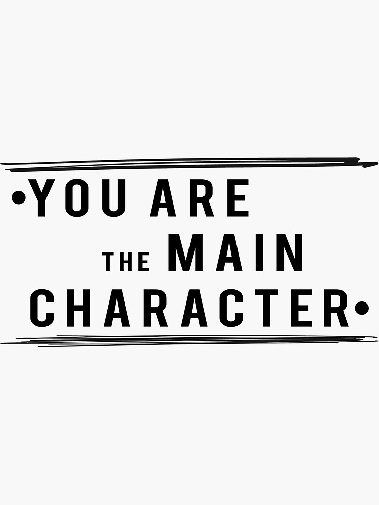 "You are the Main Character" Sticker for Sale by simpleemen | Redbubble