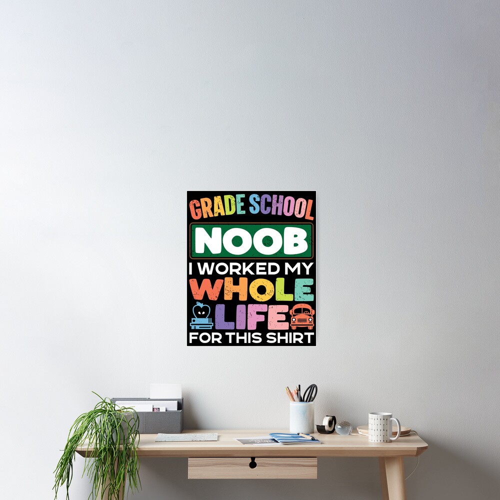 "Grade School Noob | Funny First Day Of Class Back To School" Poster by ...