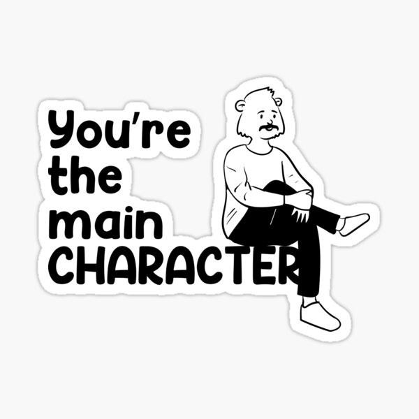 "You are the main character" Sticker for Sale by nguynxhngw | Redbubble