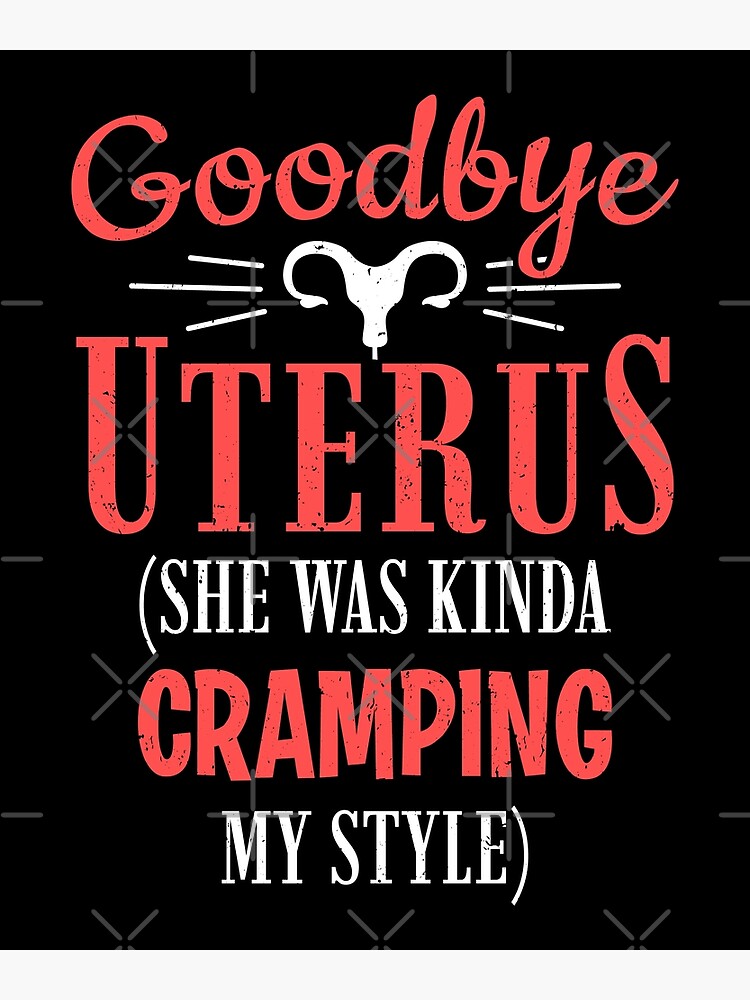 "Goodbye Uterus She Was Cramping Hysterectomy" Poster for Sale by FY83 ...