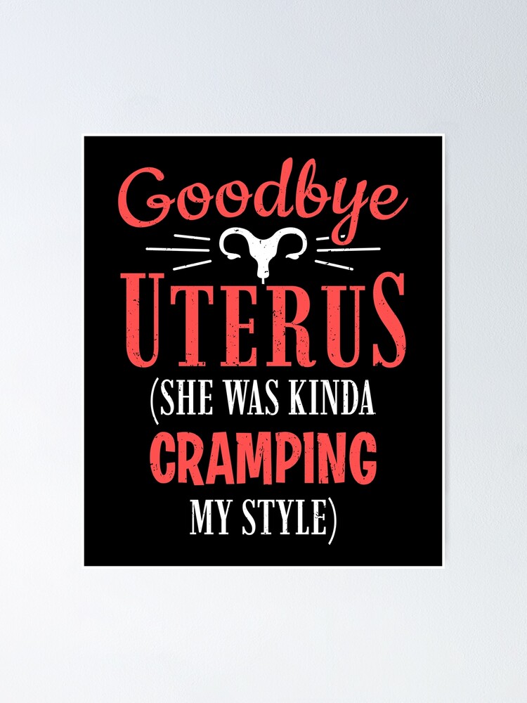 "Goodbye Uterus She Was Cramping Hysterectomy" Poster for Sale by FY83 ...