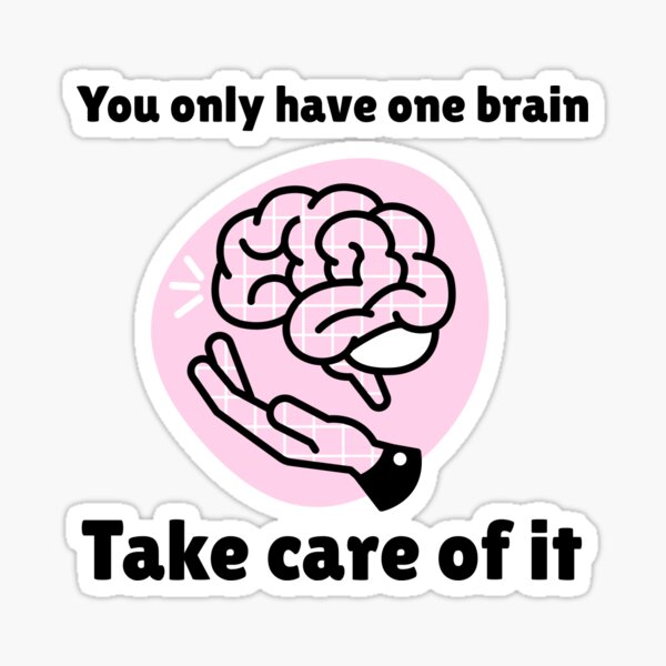 "You only have one brain. Take care of it" Sticker for Sale by ...