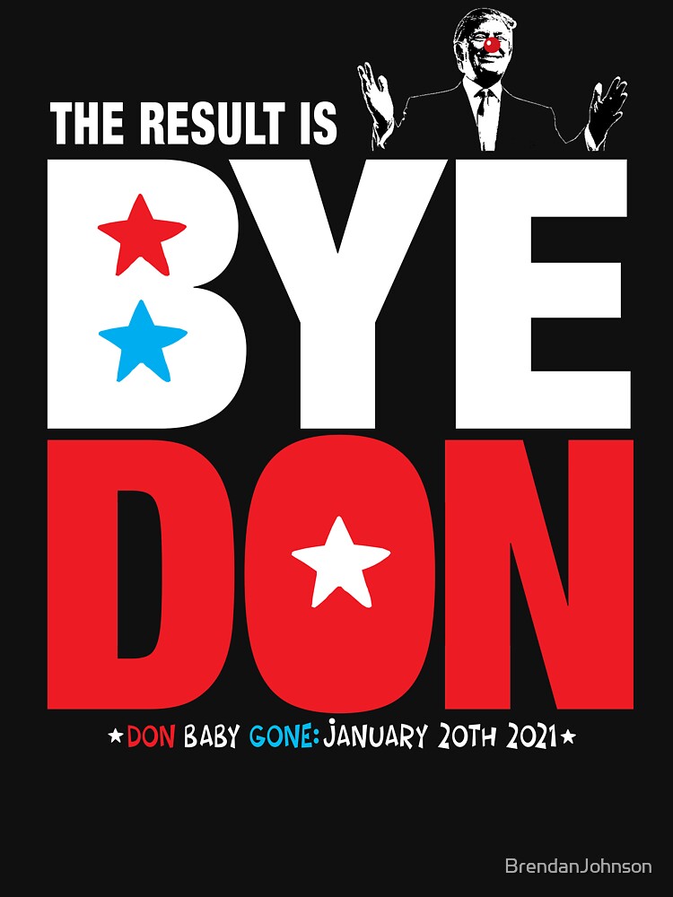 "Bye Don" T-shirt for Sale by BrendanJohnson | Redbubble | trump t ...