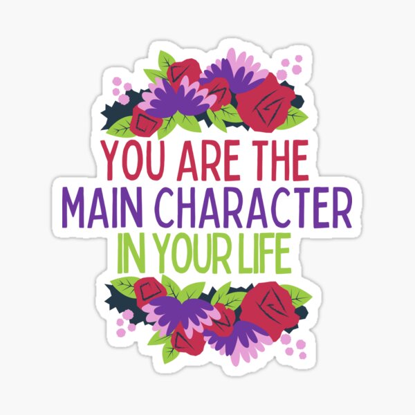 "You Are The Main Character" Sticker for Sale by SweetAndSpice | Redbubble