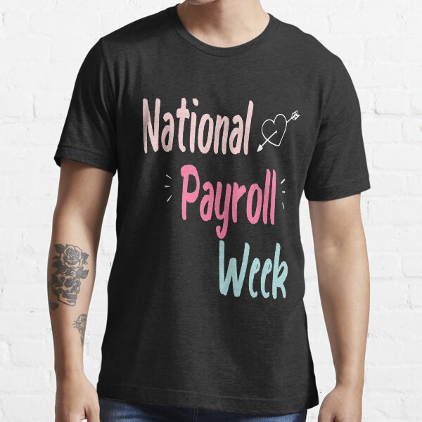 "National Payroll Week Essential T-Shirt" T-shirt for Sale by ...