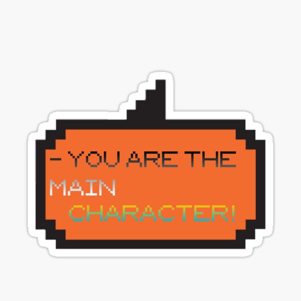 "You Are The Main Character! " Sticker for Sale by BeNumber1 | Redbubble